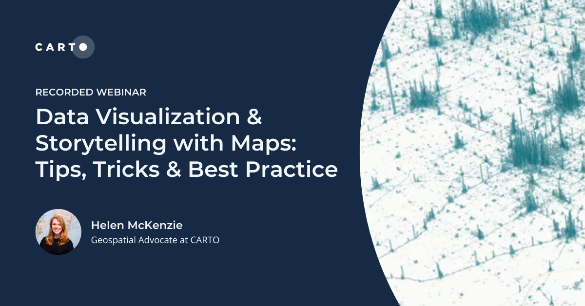 Data Visualization & Storytelling with Maps: Tips, Tricks & Best Practice